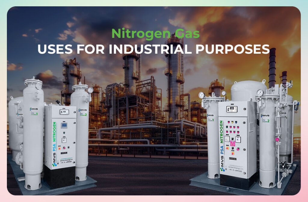 Various Nitrogen Gas Uses for Industrial Purposes - MVS Engineering